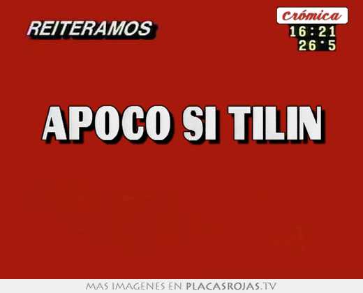 apoco si tilin - Placas Rojas TV