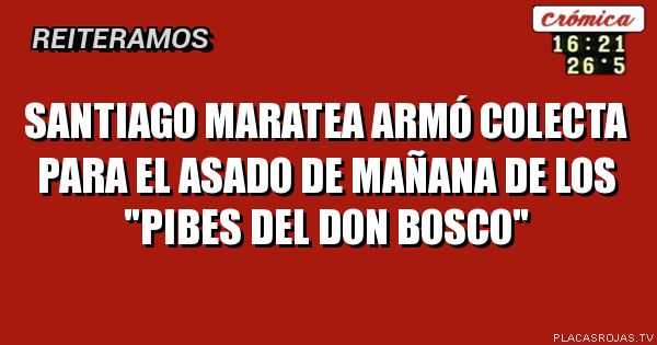 Santiago maratea armó colecta para el asado de mañana de los "pibes del ...