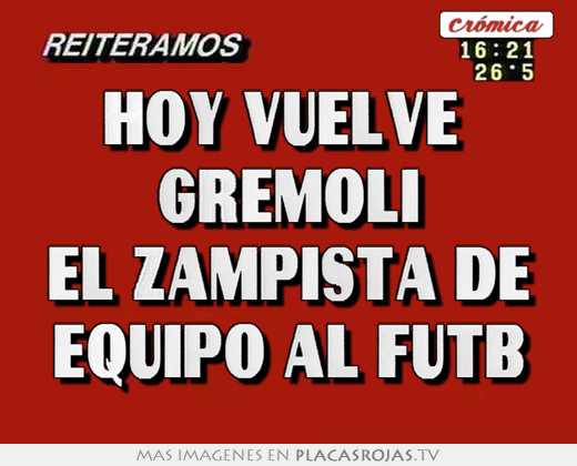 Hoy vuelve gremoli el zampista de equipo al fútb - Placas Rojas TV