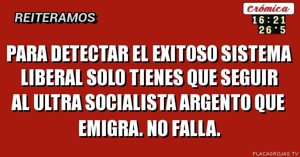 Para detectar el EXITOSo sistema liberal solo tienes que seguir al ...