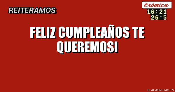 Feliz cumpleaños te queremos! - Placas Rojas TV