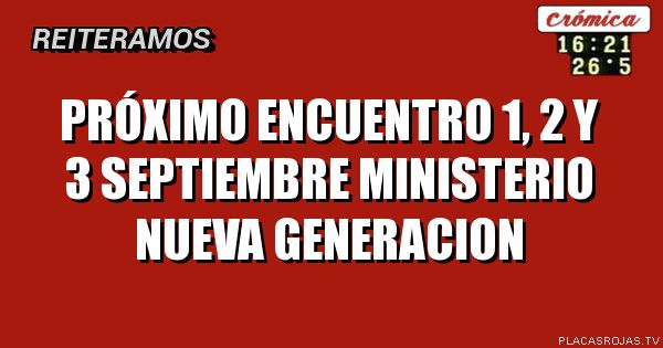 Próximo encuentro 1, 2 y 3 septiembre Ministerio Nueva GENERACION ...