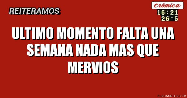 Ultimo momento Falta una semana Nada mas Que mervios - Placas Rojas TV
