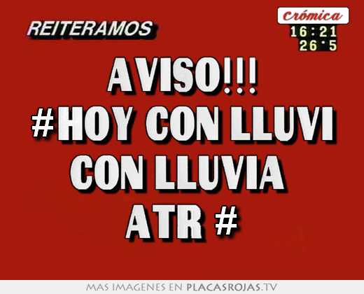 Aviso!!! #hoy con lluvi con lluvia atr # - Placas Rojas TV