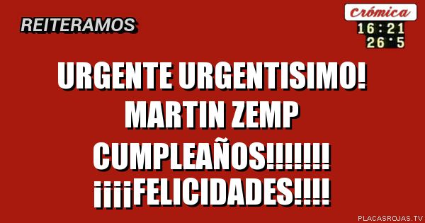 URGENTE URGENTISIMO! MARTIN ZEMP CUMPLEAÑOS!!!!!!! ¡¡¡¡FELICIDADES ...