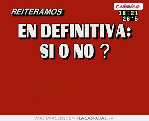 En definitiva: si o no ? - Placas Rojas TV
