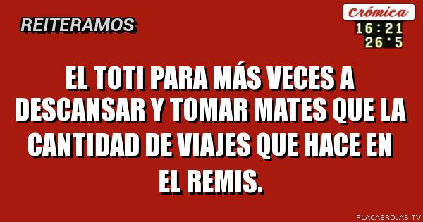 El Toti para más veces a descansar y tomar mates que la cantidad de ...
