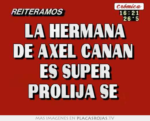 La hermana de axel canan es súper prolija se - Placas Rojas TV