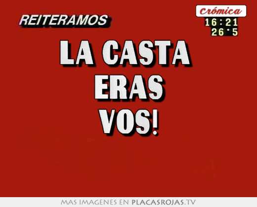La casta eras vos! - Placas Rojas TV