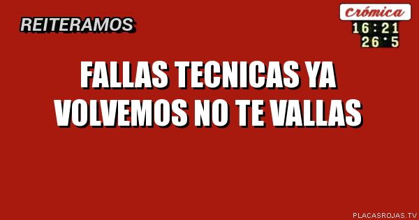 FALLAS TECNICAS YA VOLVEMOS NO TE VALLAS - Placas Rojas TV