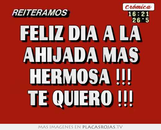 Feliz Dia A La Ahijada Mas Hermosa Te Quiero Placas Rojas Tv 