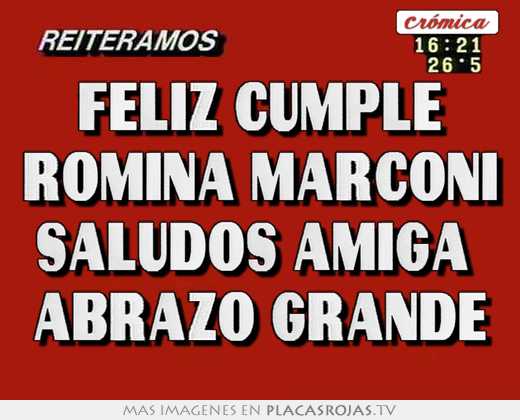 Feliz cumple romina marconi saludos amiga abrazo grande - Placas Rojas TV
