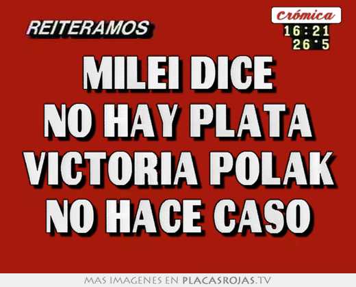Milei dice "no hay plata" victoria polak no hace caso - Placas Rojas TV