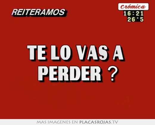 te lo vas a perder ? - Placas Rojas TV