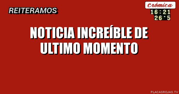 Noticia increíble de ultimo momento - Placas Rojas TV