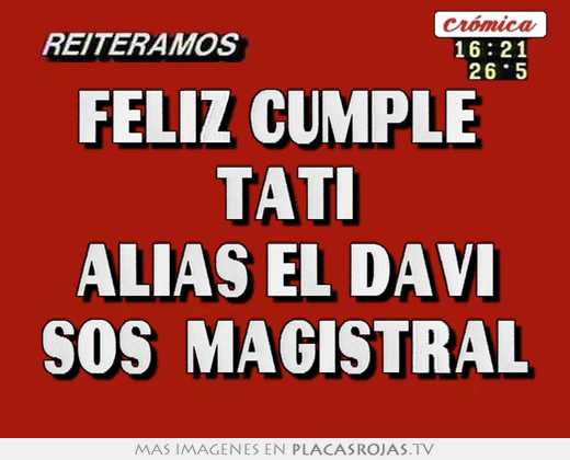 Feliz cumple tati alias el davi sos magistral - Placas Rojas TV