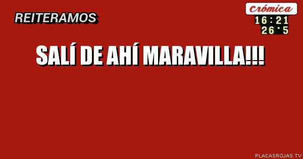 SALÍ DE AHÍ MARAVILLA!!! - Placas Rojas TV