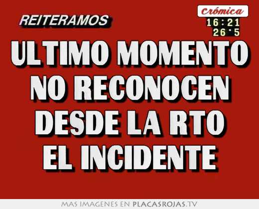 Ultimo momento no reconocen desde la rto el incidente - Placas Rojas TV