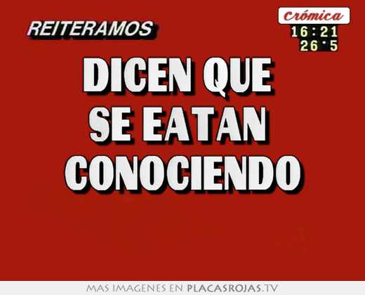 Dicen que se eatan conociendo - Placas Rojas TV