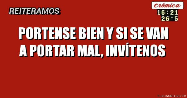 Portense bien y si se van a portar mal, invítenos - Placas Rojas TV