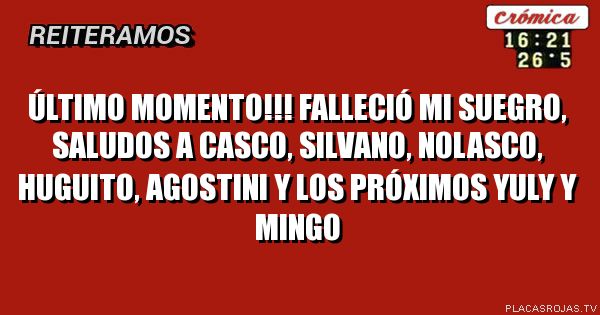 Último momento!!! Falleció mi suegro, saludos a casco, silvano, nolasco ...