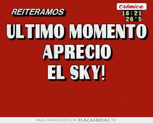Último momento apreció el sky! - Placas Rojas TV