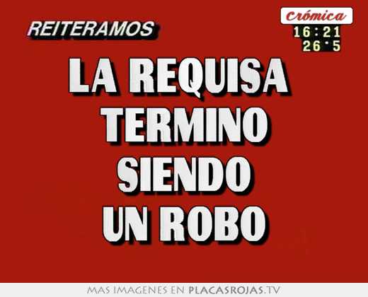 La requisa termino siendo un robo - Placas Rojas TV