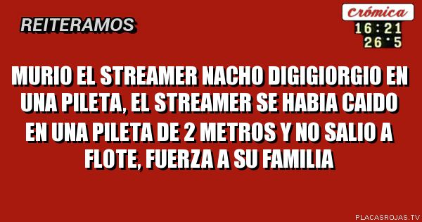 Murio el streamer nacho digigiorgio en una pileta, el streamer se habia ...