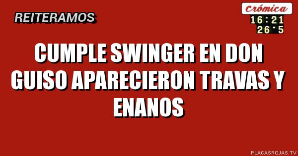 Cumple Swinger en don Guiso Aparecieron travas y enanos - Placas Rojas TV