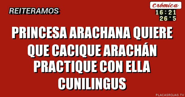 Princesa arachana quiere que cacique arachán practique con ella ...