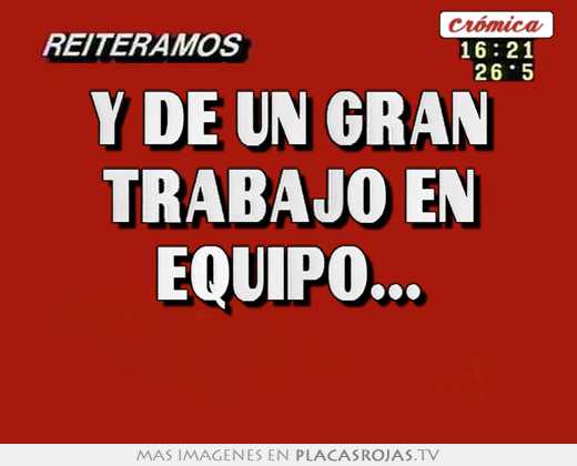 Y de un gran trabajo en equipo... - Placas Rojas TV
